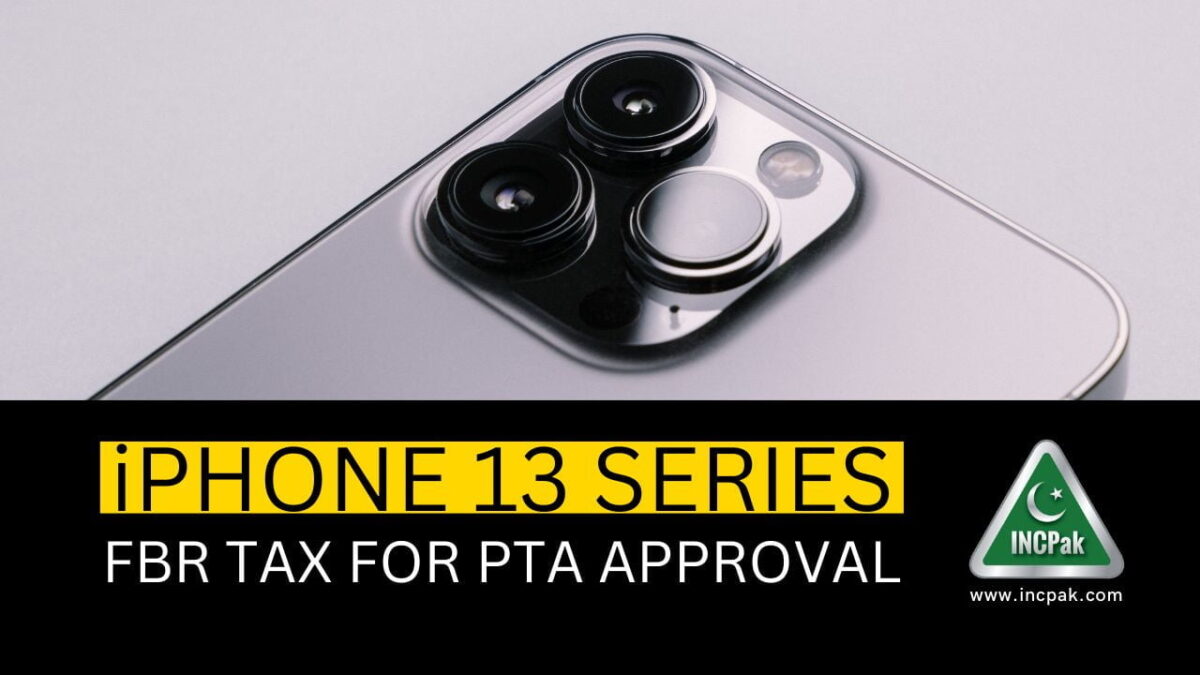 iPhone 13, 13 Mini, 13 Pro & 13 Pro Max FBR Tax in Pakistan