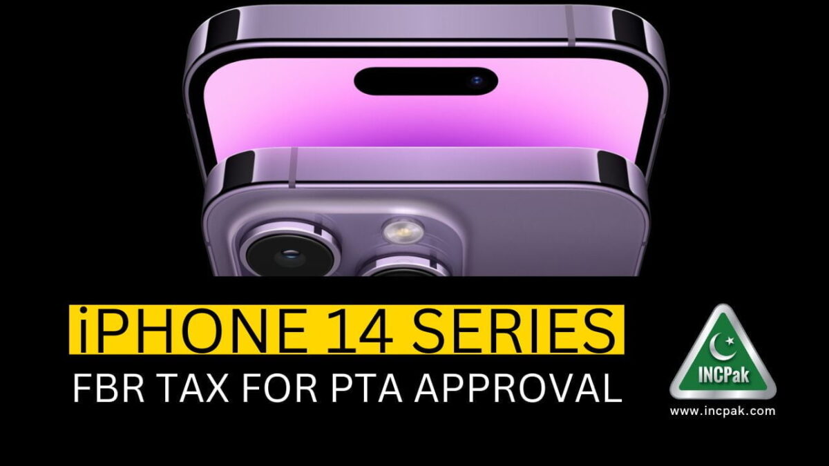 iPhone 14, 14 Plus, 14 Pro & 14 Pro Max FBR Tax For PTA Approval - INCPak