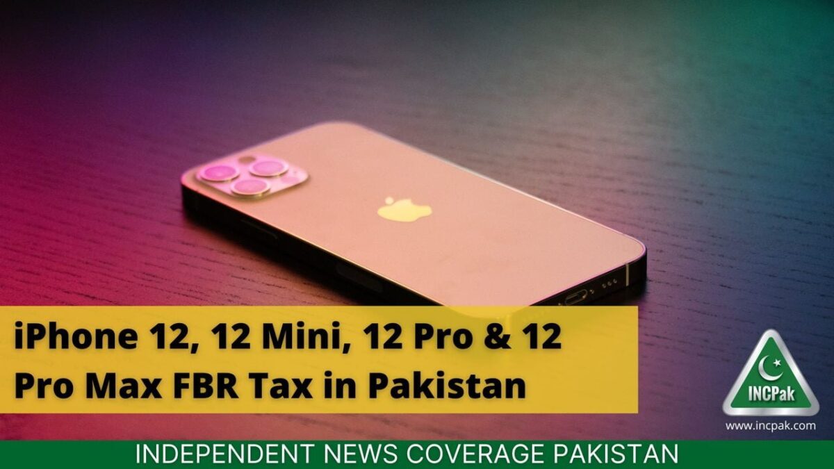 iPhone 12, 12 Mini, 12 Pro & 12 Pro Max FBR Tax in Pakistan